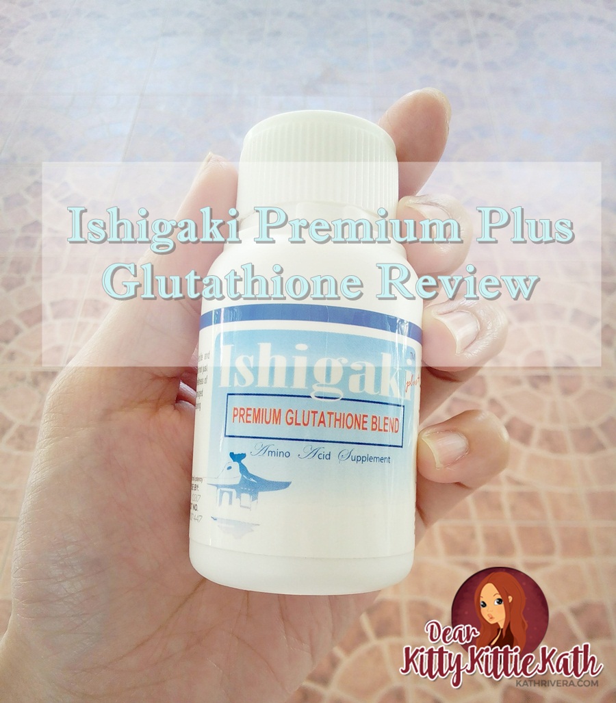 Product Review: Ishigaki Premium Plus Glutathione | Dear Kitty Kittie Kath- Top Lifestyle ...