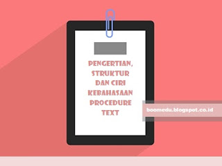 Pengertian, Struktur dan Ciri Kebahasaan Procedure Text - Boomedu