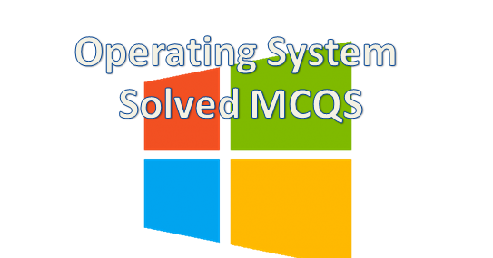 Operating System Solved Mcqs Set 5 Operating System Solved Mcqs Set 5