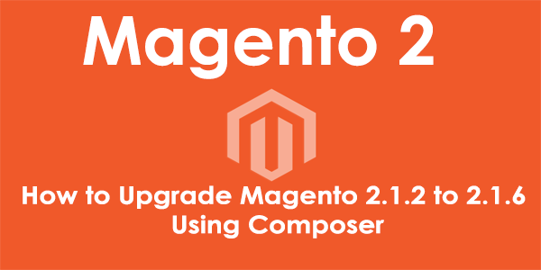 Magento 2 How to Upgrade Magento 2.1.2 to 2.1.6 Using Composer - Magento Development, Magento ...