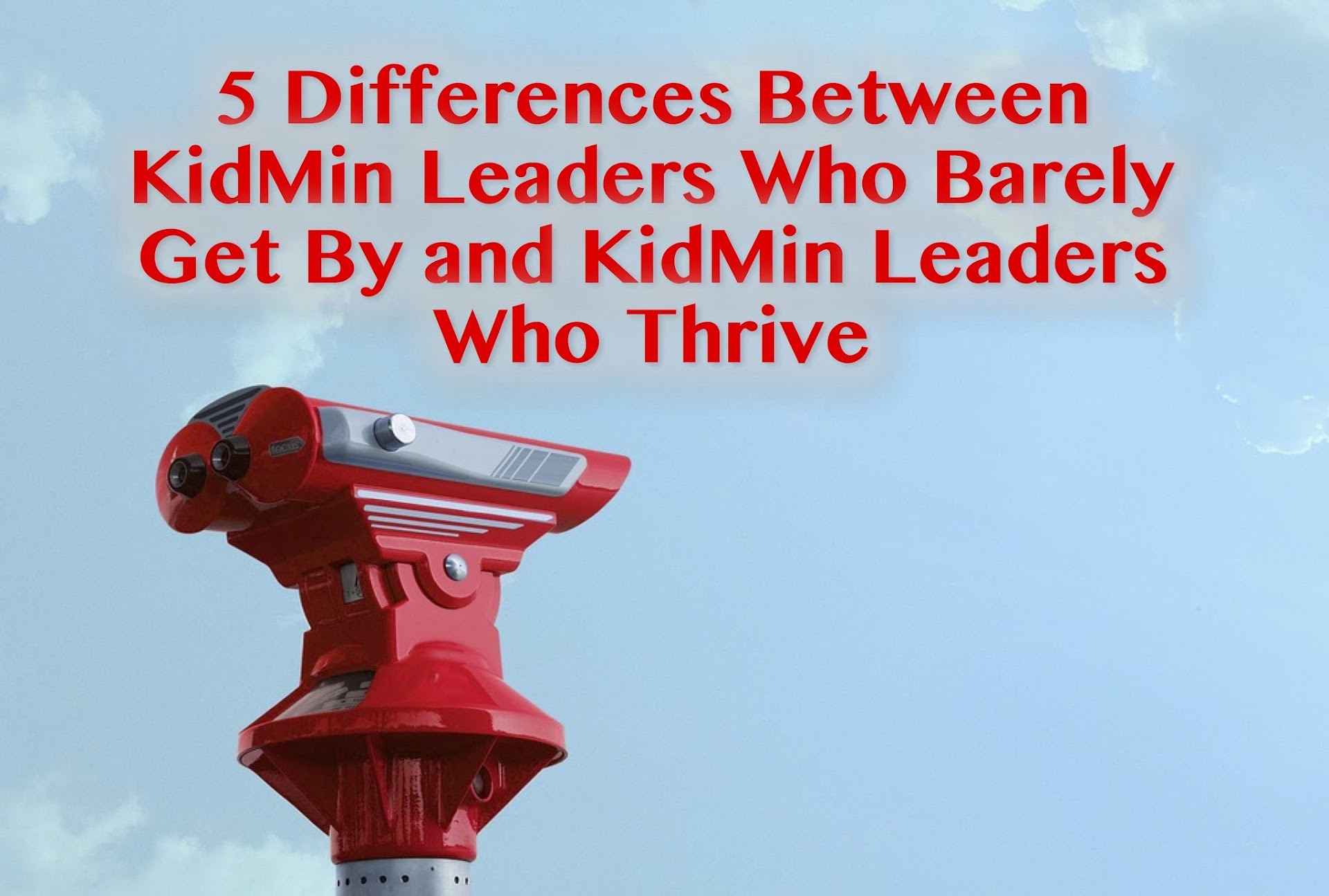 5 Differences Between KidMin Leaders Who Barely Get By and KidMin ...