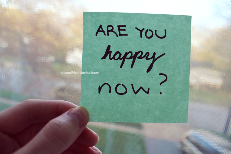 Excuse me please: are you HAPPY now??