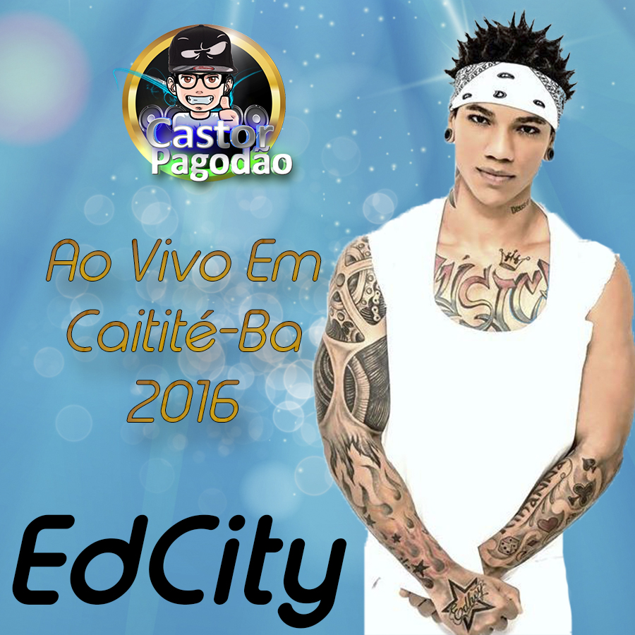EDCITY - AO VIVO EM CAITITÉ-BA 2016 | Castor Pagodão