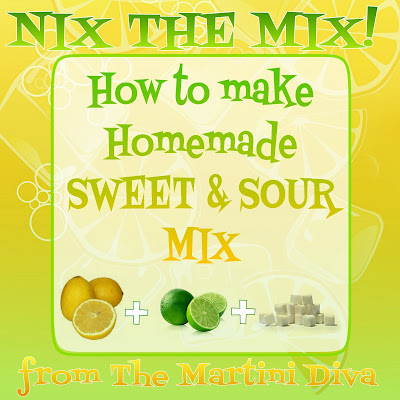 The MARTINI DIVA: NIX THE MIX! Homemade Sweet & Sour Mix Recipe