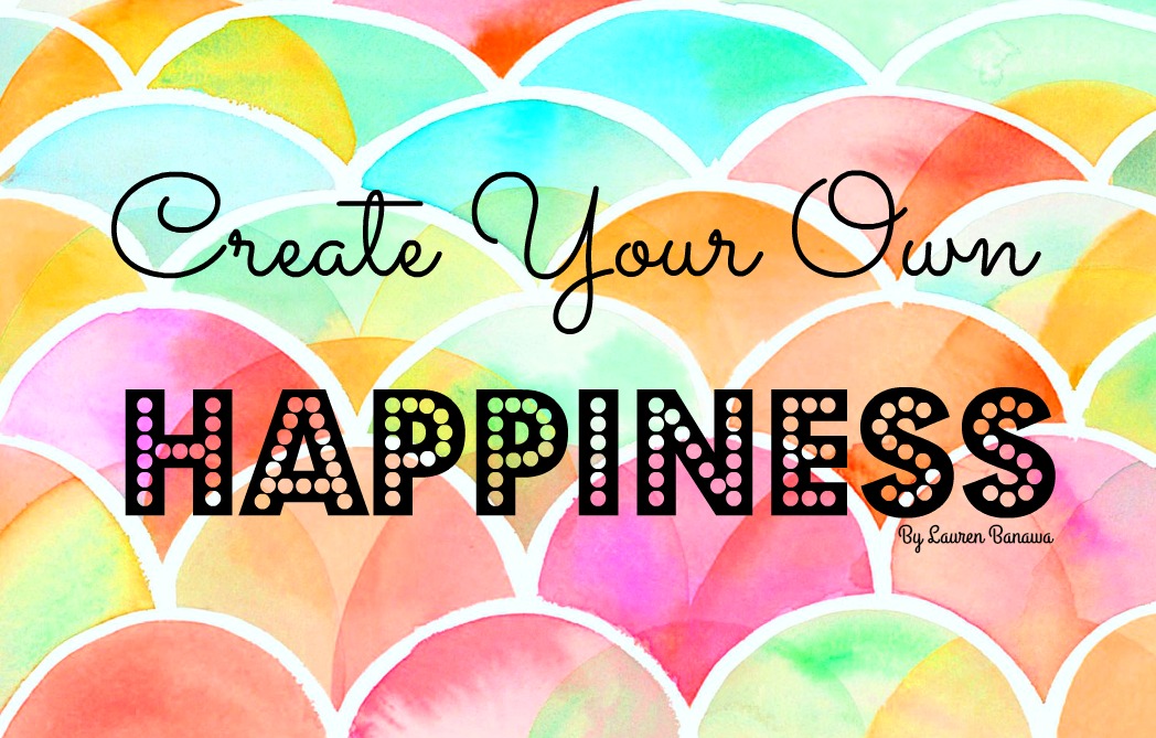 Lauren Banawa: Create Your Own Happiness