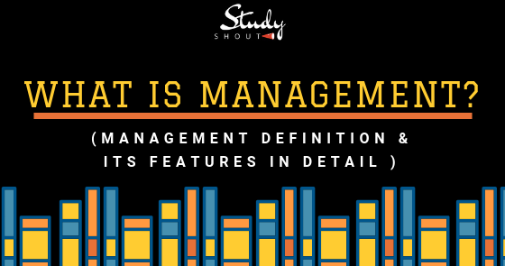 What is Management? Management Definition & Features - StudyShout