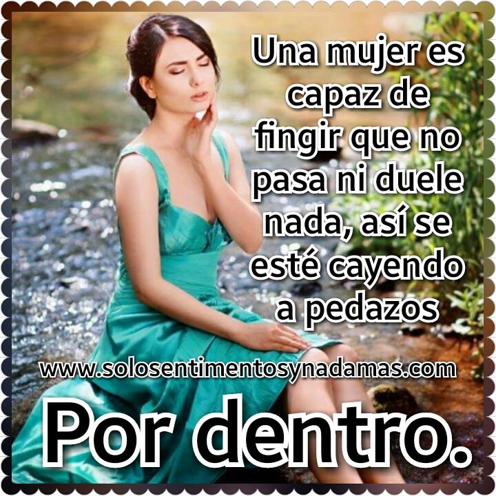 Una mujer es capaz de fingir que no pasa nada. - Solo sentimientos y ...