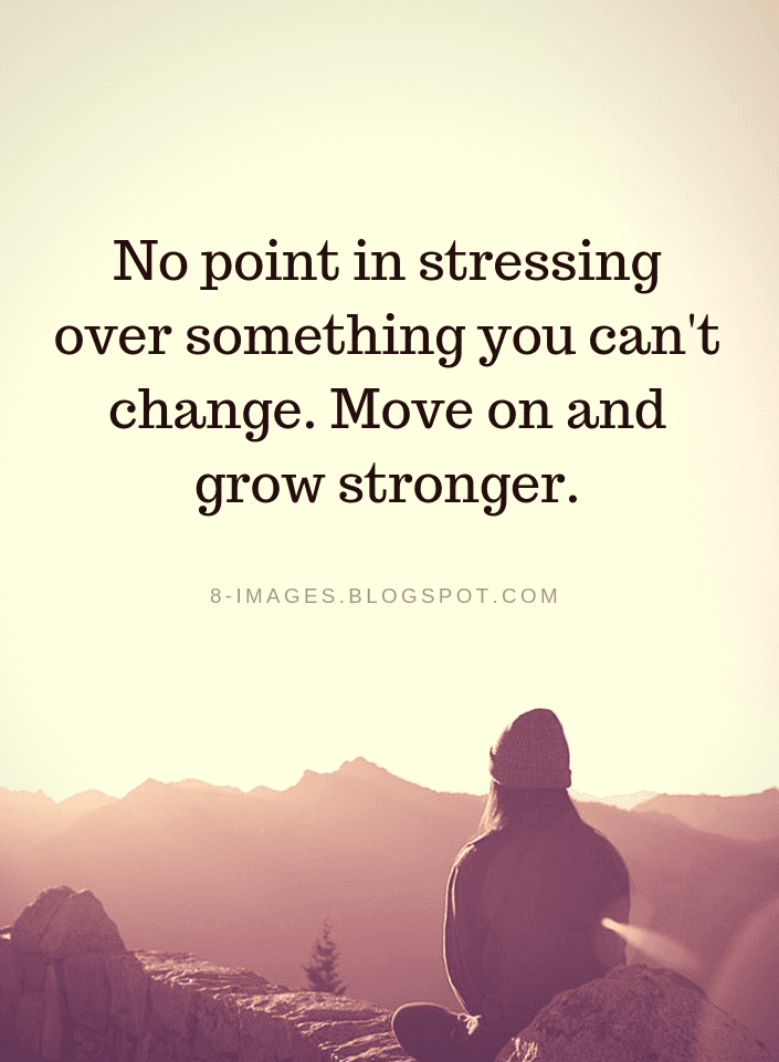 No point in stressing over something you can't change. Move on and grow ...