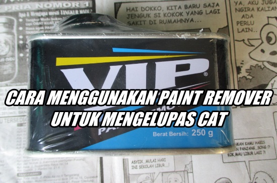 Cara Menggunakan Paint Remover (Soda Api) Untuk Mengelupas Cat - INFO ...