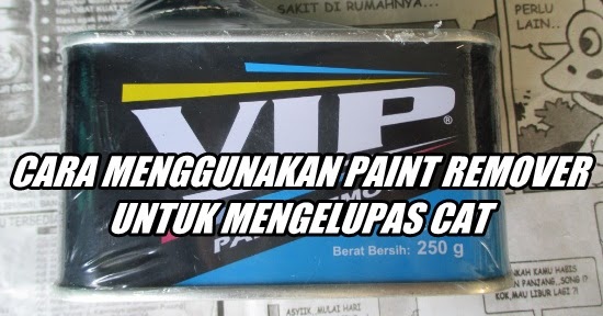 Cara Menggunakan Paint Remover (Soda Api) Untuk Mengelupas Cat ...