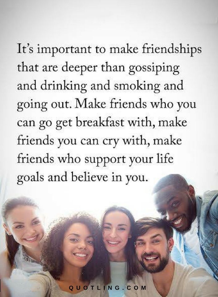 It's important to make friendships that are deeper than gossiping and ...