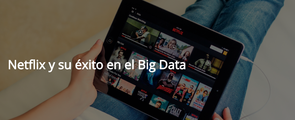Big Data: NETFLIX Y SU EXITO EN EL BIG DATA
