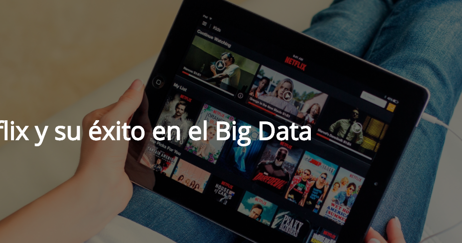 Big Data: NETFLIX Y SU EXITO EN EL BIG DATA