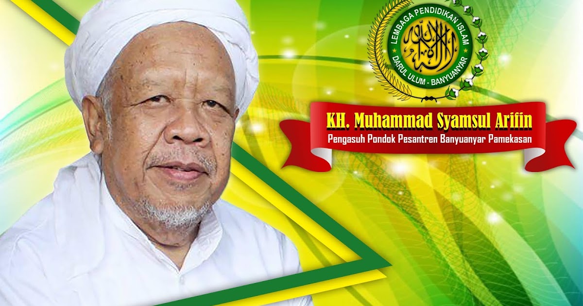 K.H Muhammad Syamsul Arifin : Simbol Kearifan Konsistensi dan ...