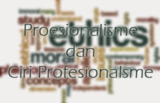 Softskill 10111221 UG: Pengertian Profesionalisme dan Ciri-ciri ...