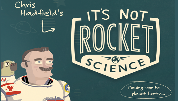 Chris Hadfield Launches 'It's Not Rocket Science' :An Animated Science ...