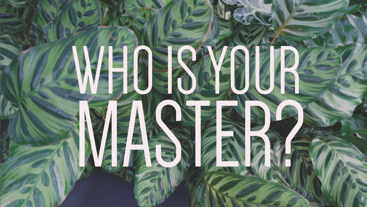 Who is Your Master? | To Be Free, To Be Whole