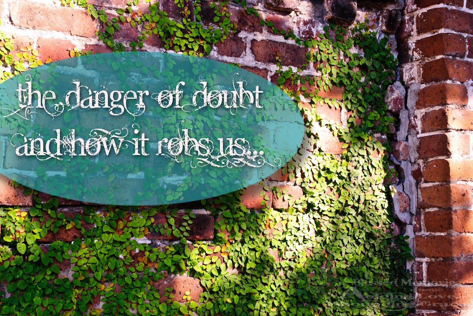 Abiding Love, Abounding Grace: The Danger of Doubt and How It Robs Us...