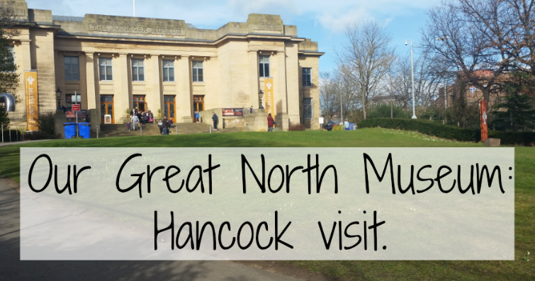 Life As Kim: Our Great North Museum: Hancock visit.