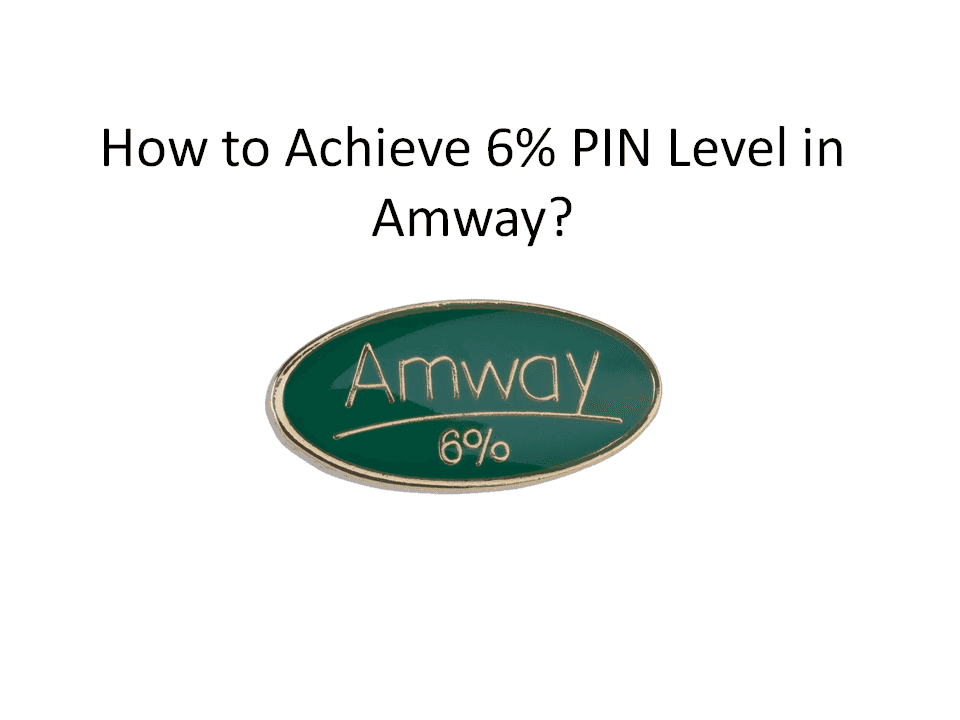 How to Achieve 6% PIN Level in Amway? - Amway Leaders