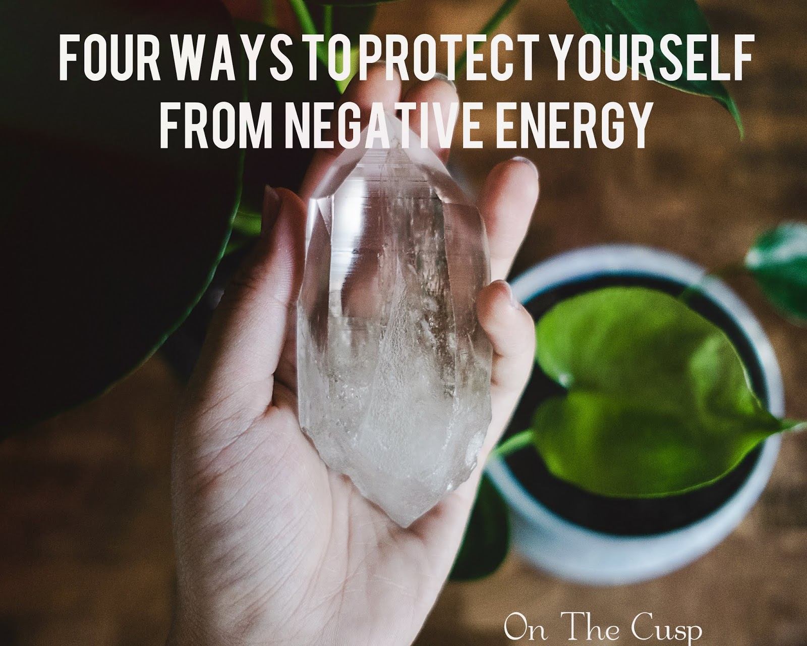 Four Ways to Protect Yourself from Negative Energy
