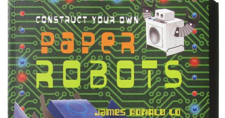 Paper Poseables: Paper Robots by James Ronald Lo