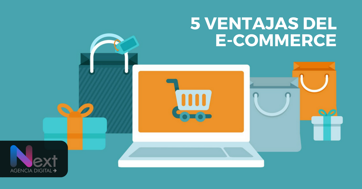 5 Ventajas del E-commerce - Next • Agencia Digital