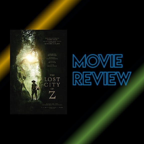 The Galactic Deep-Fry: The Lost City of Z | MOVIE REVIEW