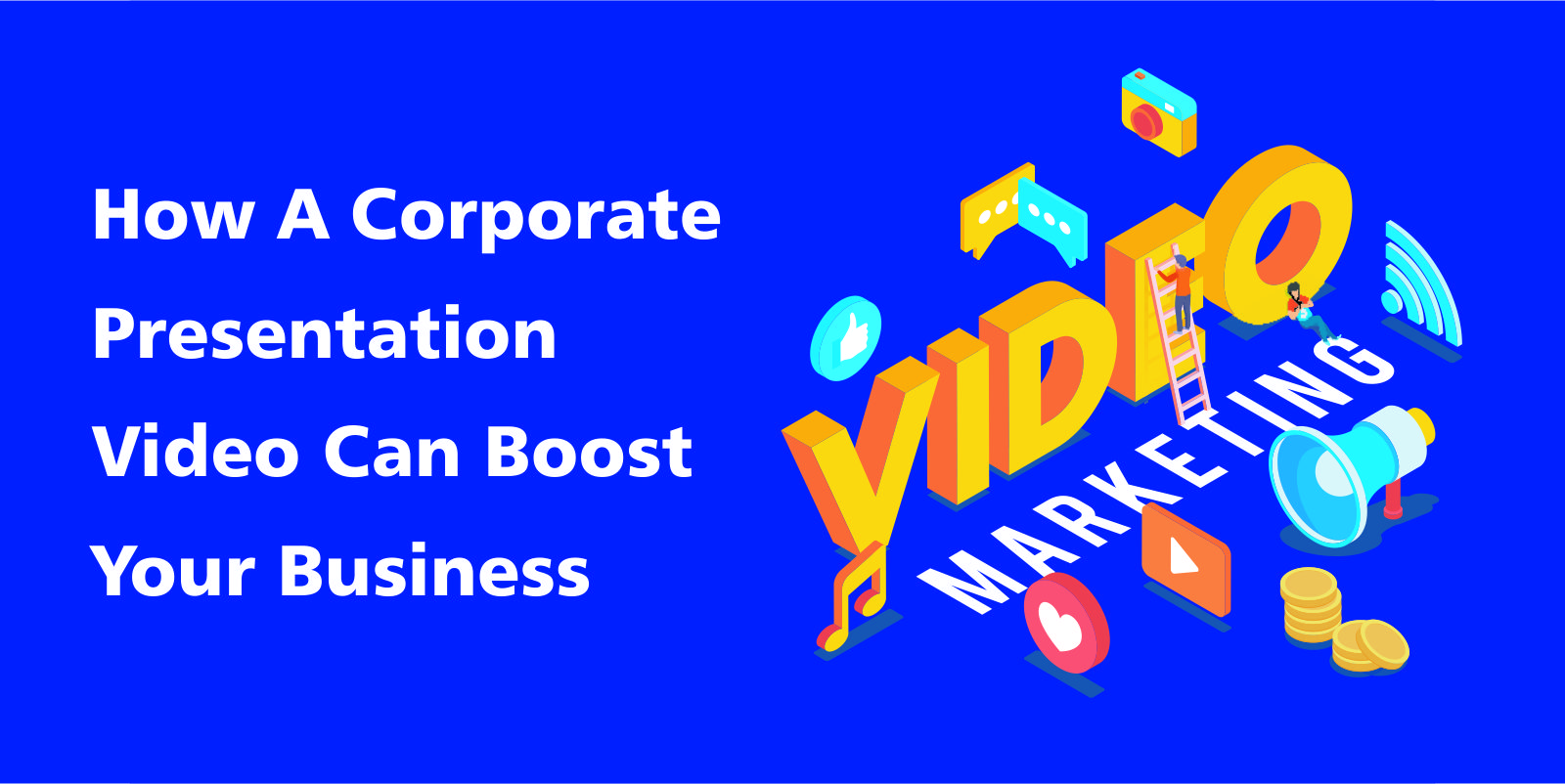 Pixerio Solutions Blog: How A Corporate Presentation Video Can Boost ...
