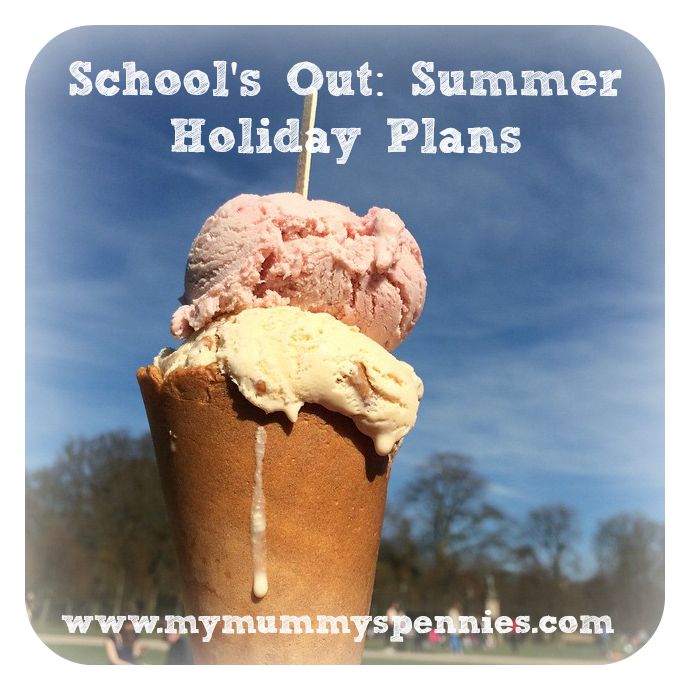 My Mummy's Pennies: School's Out: Summer Holiday Plans