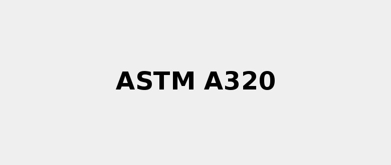 ASTM A320 Propriedades Mecânicas e Composição Química ☢️ {2022}