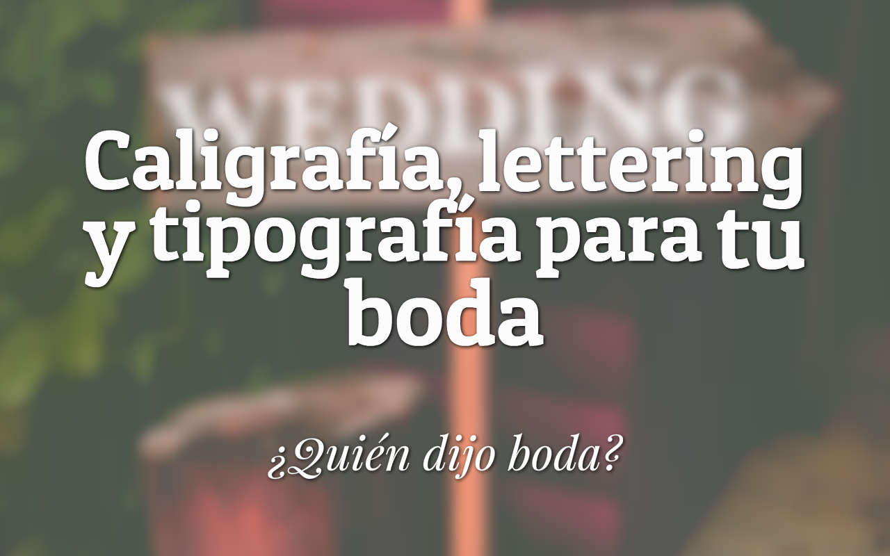 ¿Quién Dijo Boda?: Caligrafía, Lettering y Tipografía para Tu Boda