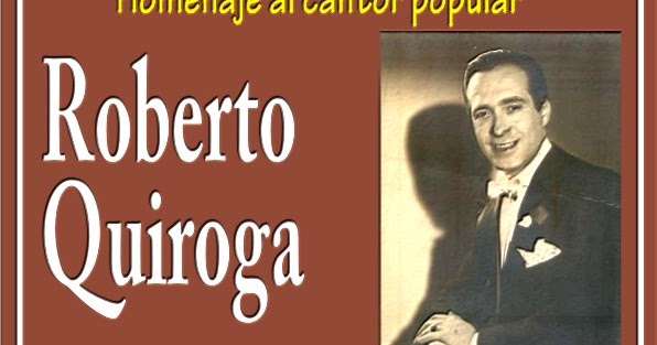 Voces de la Patria Grande: Roberto Quiroga - HOMENAJE AL CANTOR POPULAR