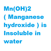 Is Mn(OH)2 ( Manganese hydroxide ) Soluble or Insoluble in water