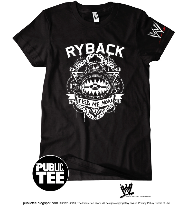 The Public Tee Store ONLINE!: RYBACK Feed Me More WWE Design Tee