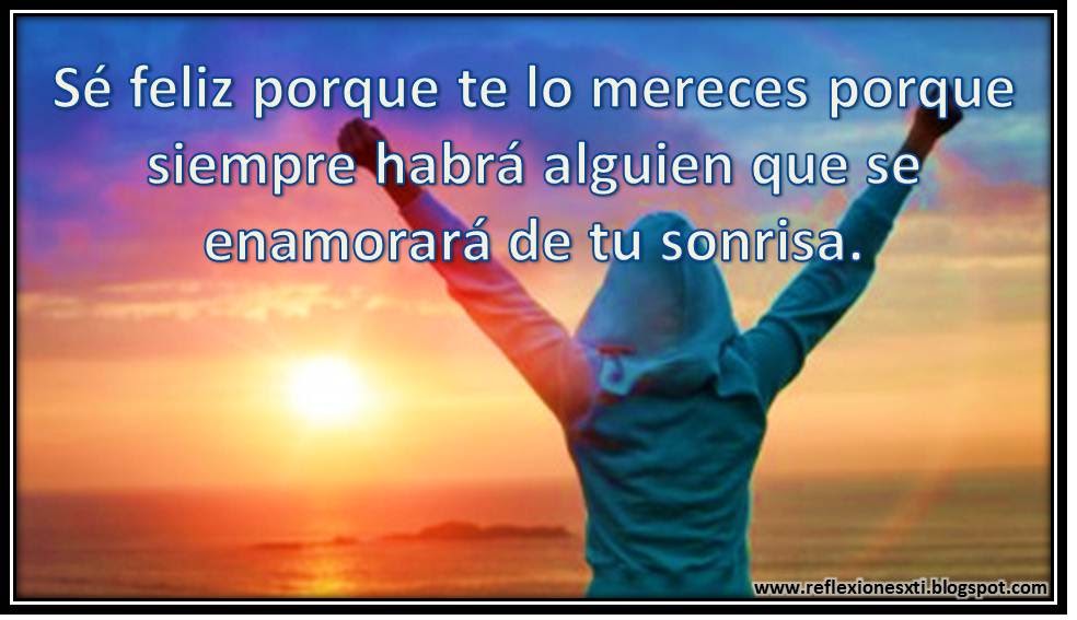 Frases, Imagenes: Sé feliz porque te lo mereces