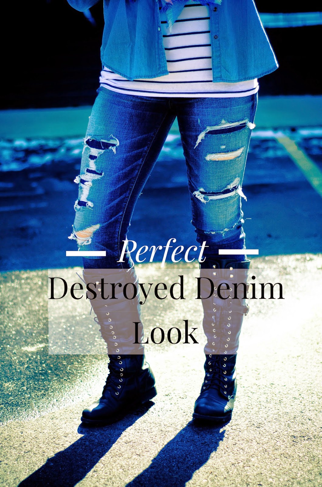 Love, Iris: The Perfect Destroyed Denim Look