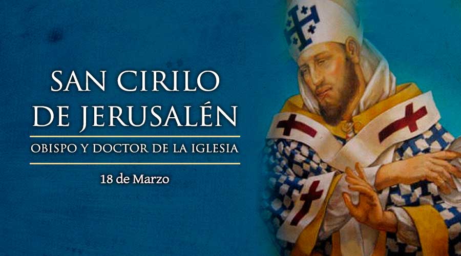 ® Santoral Católico ®: SAN CIRILO DE JERUSALÉN, OBISPO Y DOCTOR DE LA IGLESIA, 18 DE MARZO