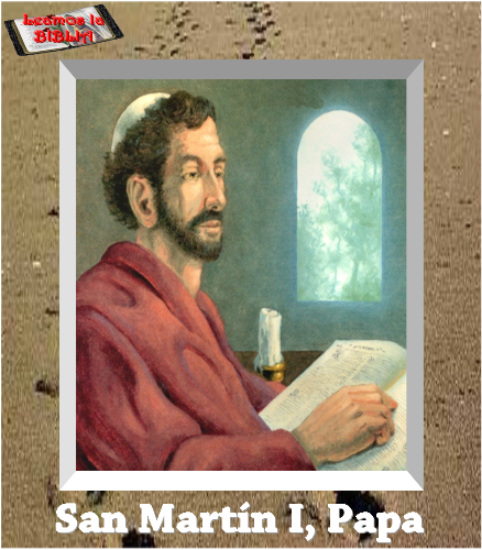 Leamos la BIBLIA: San Martín I, Papa y Mártir.