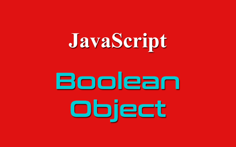 Properties Of Boolean Object And Method Tosource Tostring Valueof In Javascript With Example