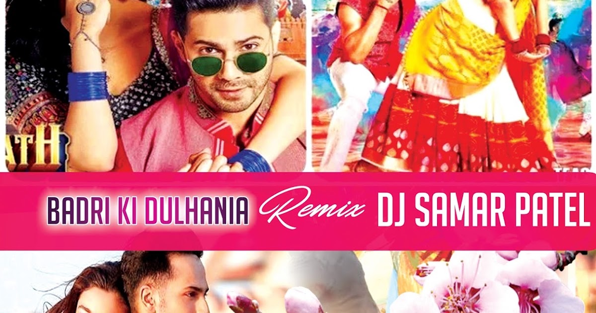 DJ SAMAR PATEL: BADRI KI DULHANI REMIX DJ SAMAR PATEL