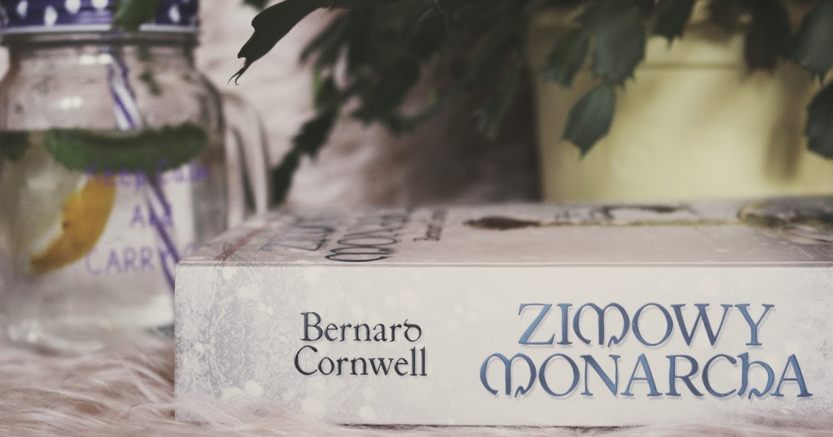 ,,Zimowy monarcha” Bernard Cornwell | nieksiazkowy | books | reviews ...