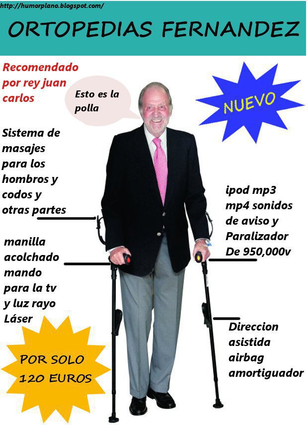 Humor Plano: Nuevas super muletas probado por el rey juan carlos