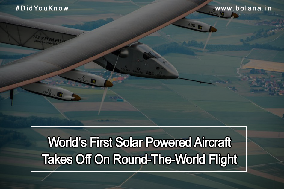 World’s First Solar Powered Aircraft Takes Off On Round-The-World ...