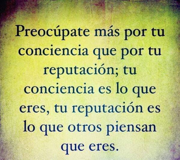Frases con imágenes : Preocúpate más por tu conciencia que por tu ...