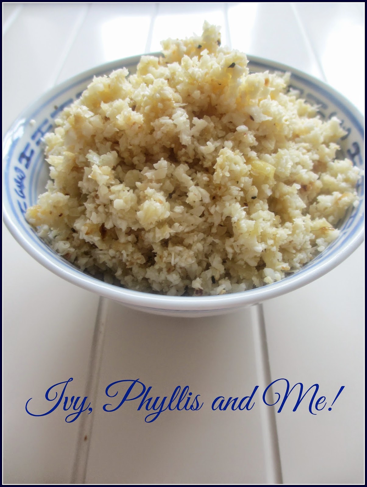 Ivy, Phyllis and Me!: CAULIFLOWER RICE