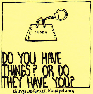 Things We Forget: 1041: Do you have things? Or do things have you?