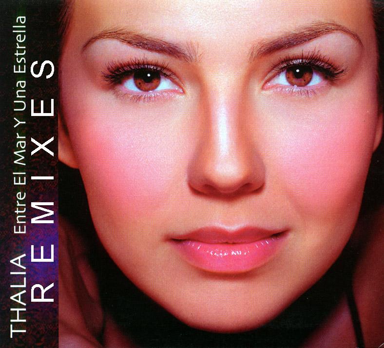 Thalía Remixes: Thalía - Entre El Mar Y Una Estrella (Remixes)
