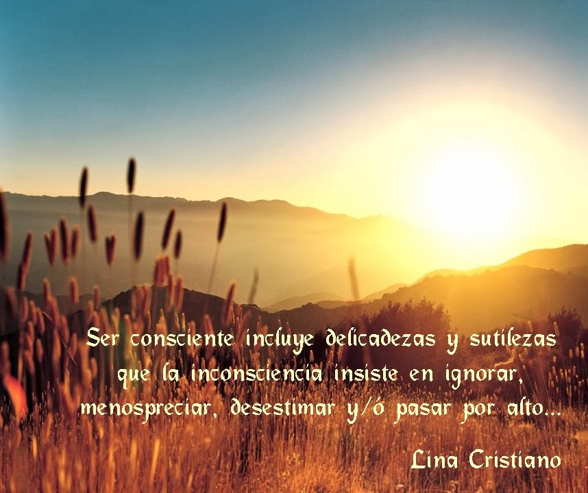 *Lina Cristiano* INSPIRACIÓN PARA LA VIDA: Ser Consciente incluye...