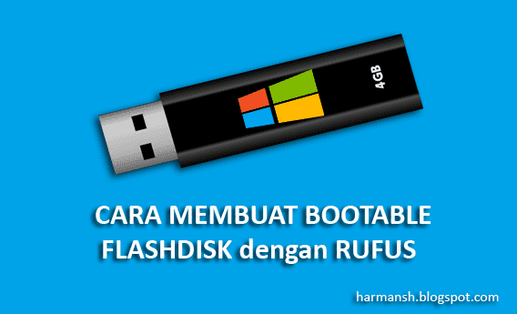 Cara Membuat Bootable Flashdisk Windows 7 dengan Rufus - HARMANSYAH BLOG